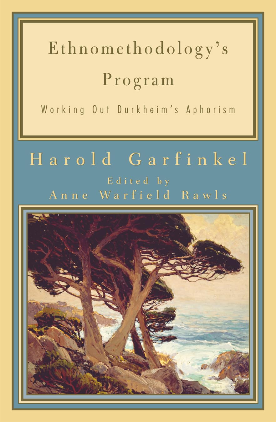 Ethnomethodology's Program (Legacies of Social Thought Series): Garfinkel, Harold, Rawls, Anne ...