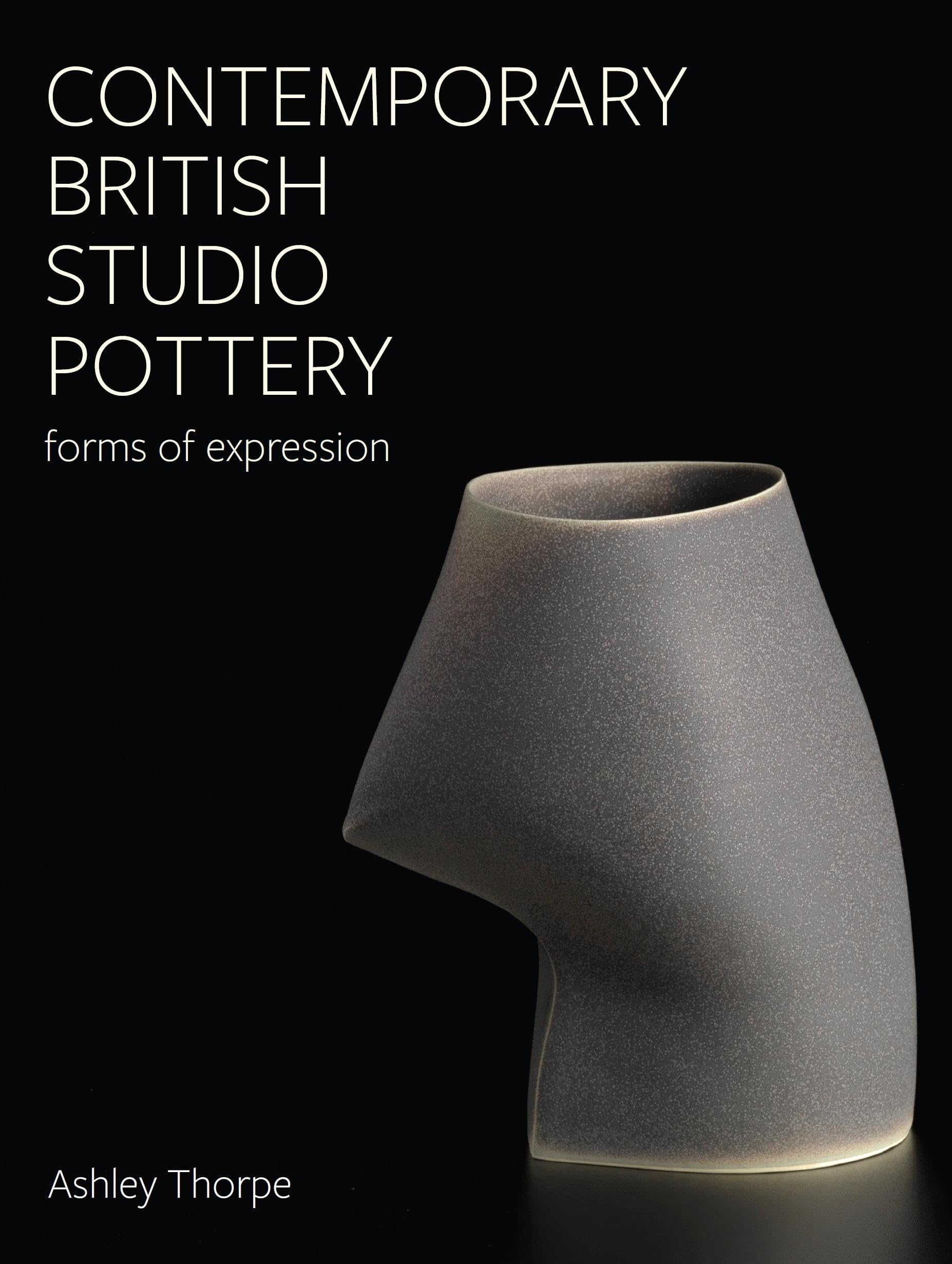 Contemporary British Studio Pottery: Forms of Expression (Ceramics ...