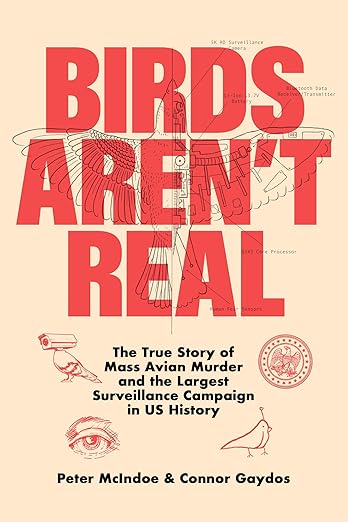 Birds Aren't Real: The True Story of Mass Avian Murder and the Largest ...