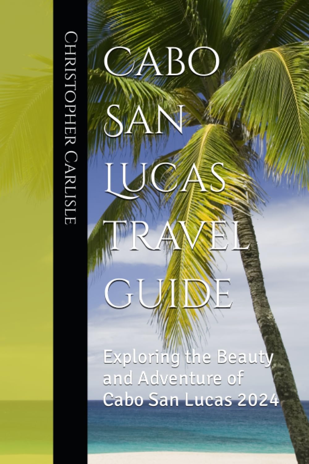 Cabo San Lucas travel guide: Exploring the Beauty and Adventure of Cabo ...