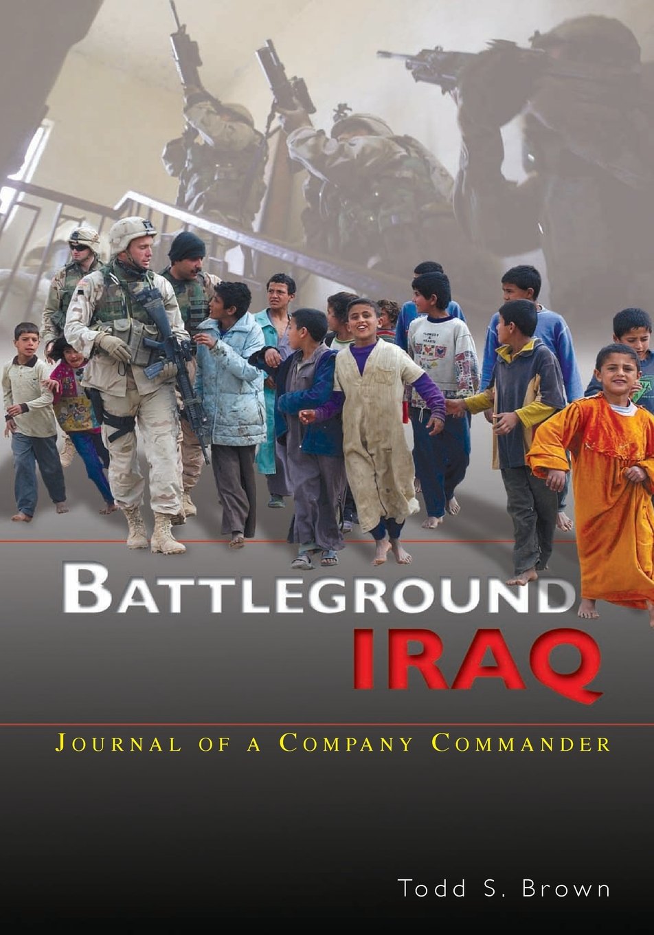 Battleground Iraq: Journal of a Company Commander: Brown, Todd S., U.S ...