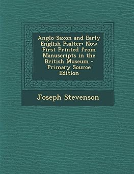 Anglo-Saxon and Early English Psalter: Now First Printed from ...