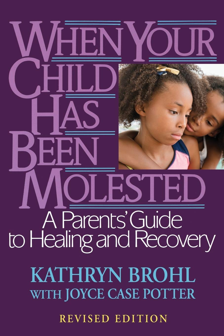 When Your Child Has Been Molested: A Parents' Guide to Healing and ...