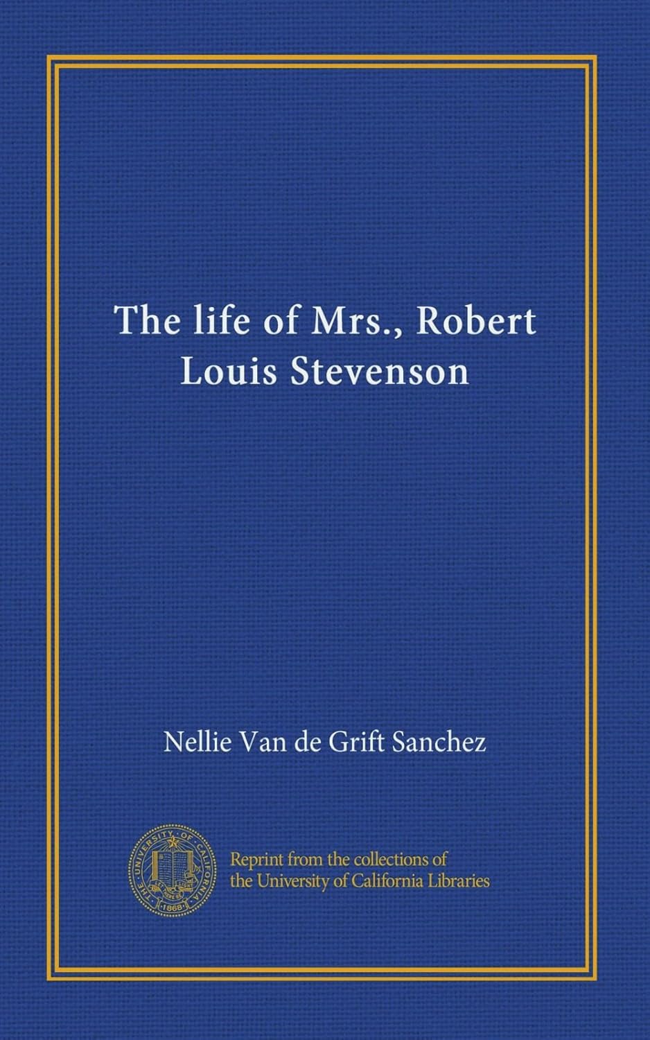 The life of Mrs., Robert Louis Stevenson: Sanchez, Nellie Van de Grift ...