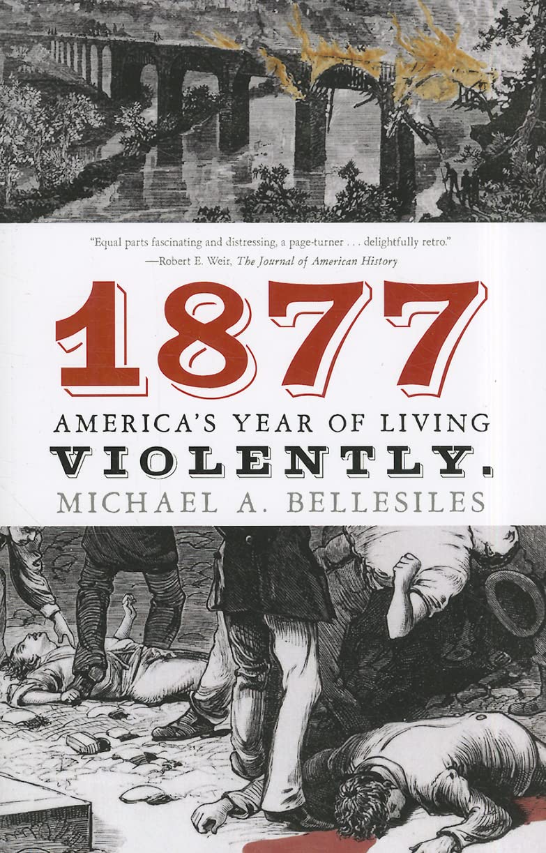 1877: America's Year of Living... by Bellesiles, Michael A.