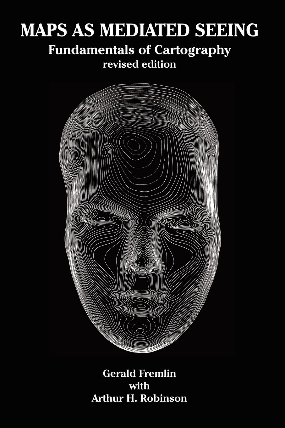 Maps as Mediated Seeing: Fundamentals of Cartography revised edition ...