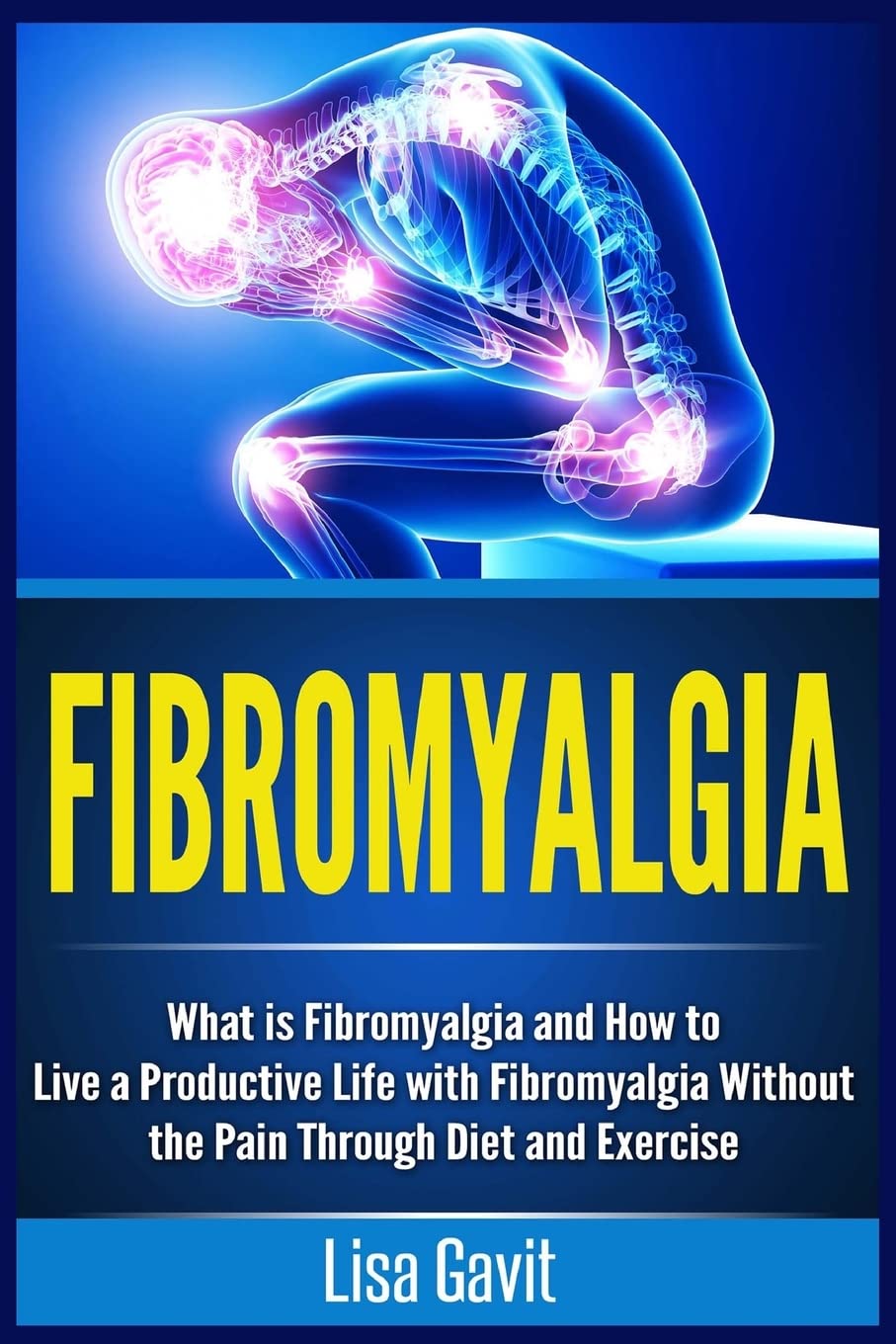 Fibromyalgia: What is Fibromyalgia and How to Live a Productive Life ...