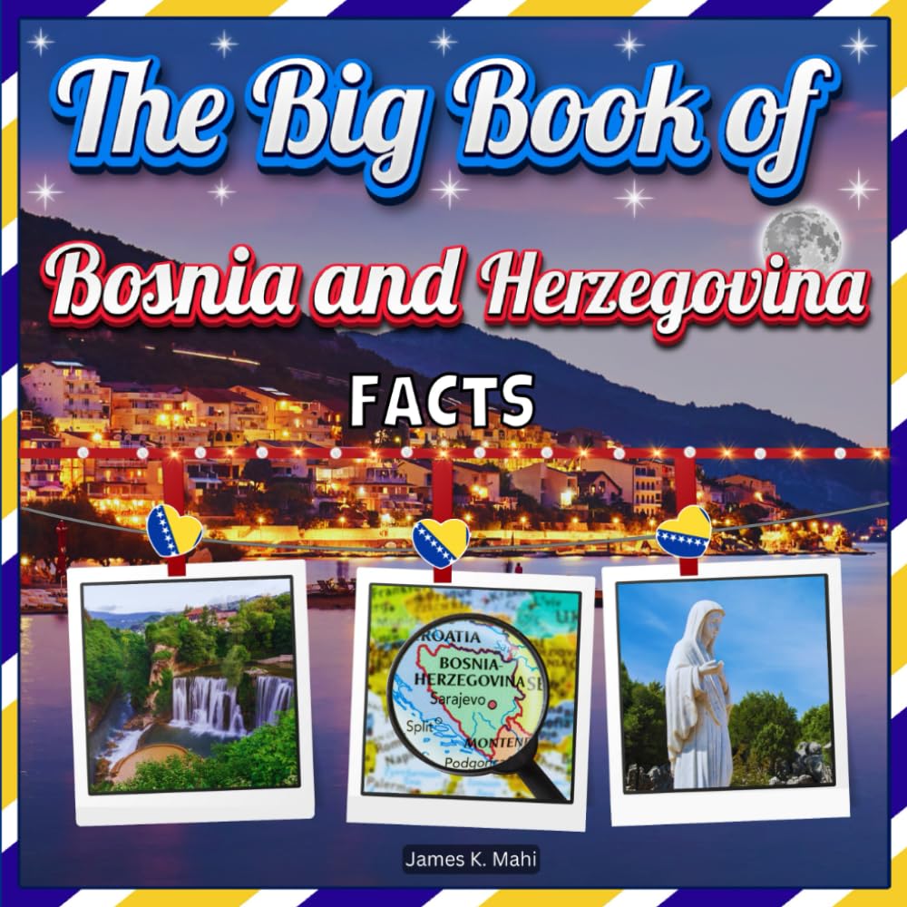 The Big Book of Bosnia and Herzegovina Facts: An Educational Country ...