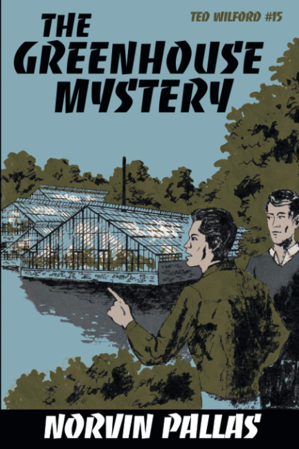 The Greenhouse Mystery: Ted Wilford #15: Pallas, Norvin: 9781479454426 ...