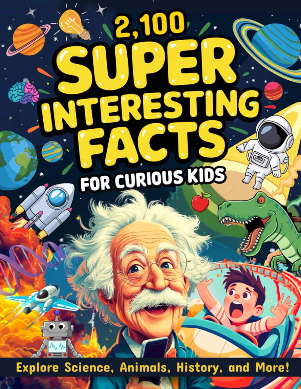 2,100 Super Interesting Facts for Curious Kids: Explore Science, Animals, History, and ...