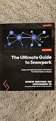 The Ultimate Guide to Snowpark: Design and deploy Snowflake Snowpark with Python for efficient ...