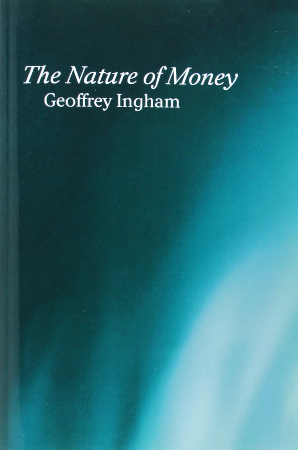 The Nature of Money: Ingham, Geoffrey: 9780745609973: Amazon.com: Books