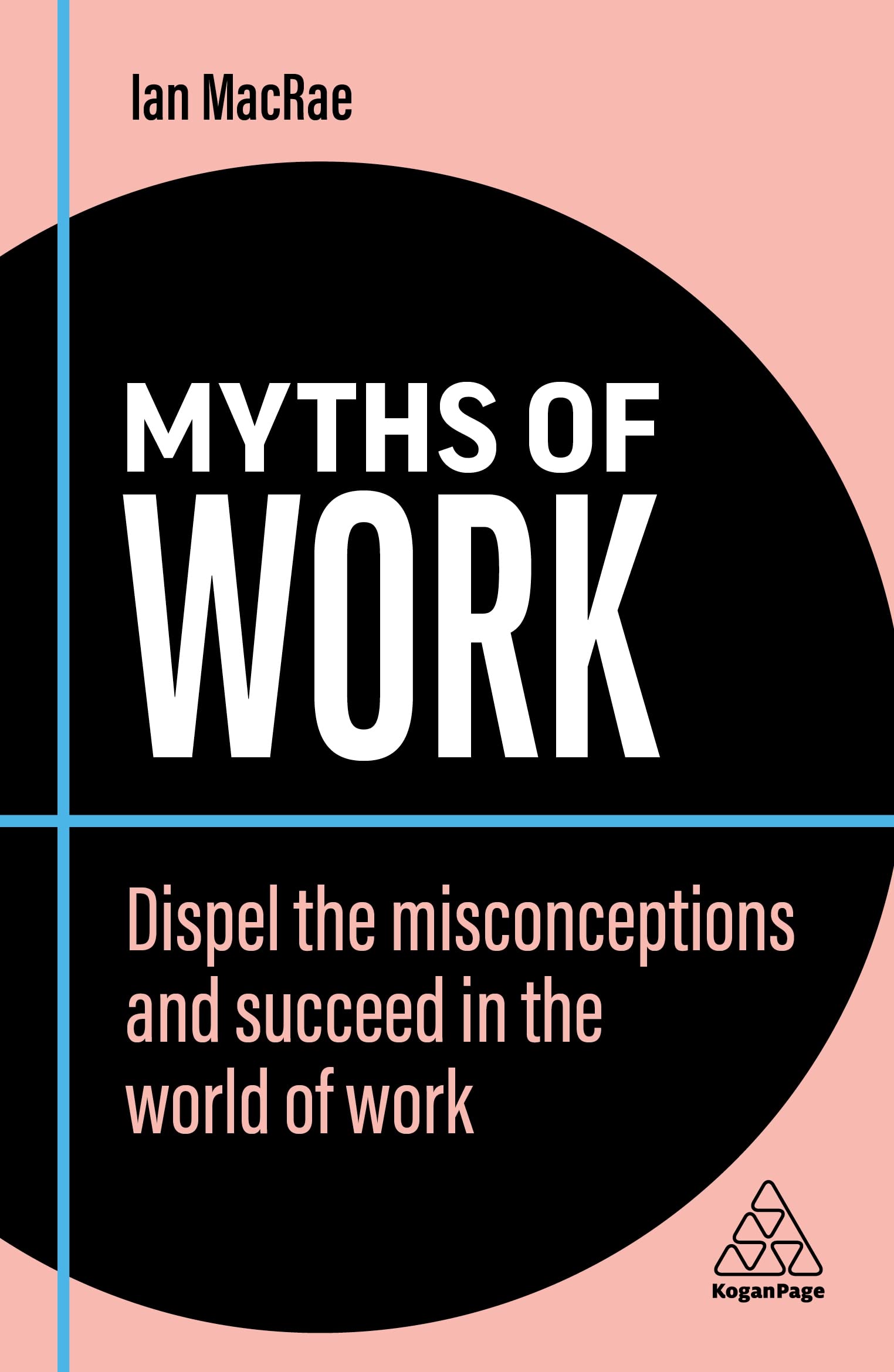 Myths of Work: Dispel the Misconceptions and Succeed in the World of ...