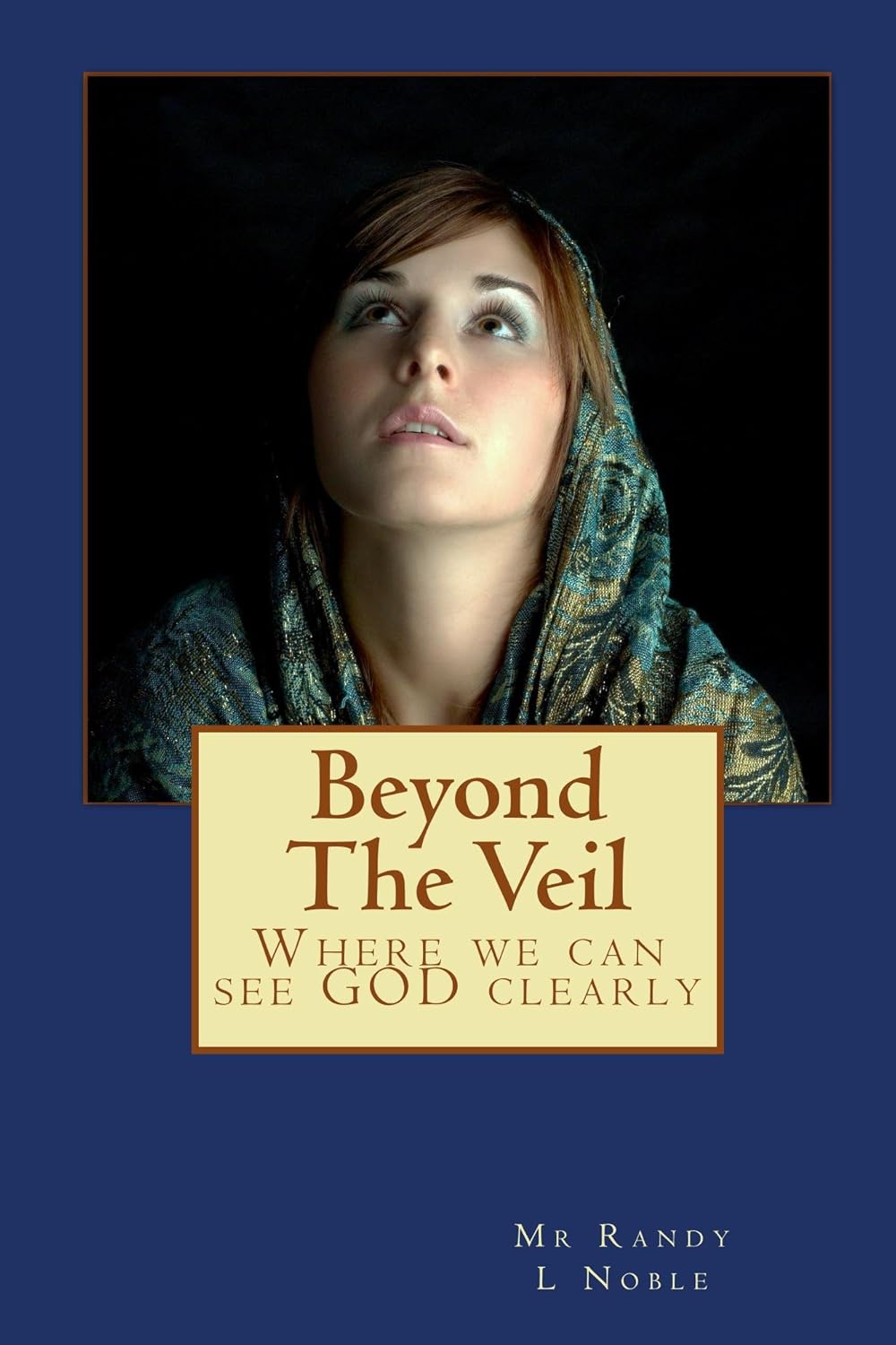 Beyond The Veil (Beyond The Veil: where we can see God clearly Book 1 ...