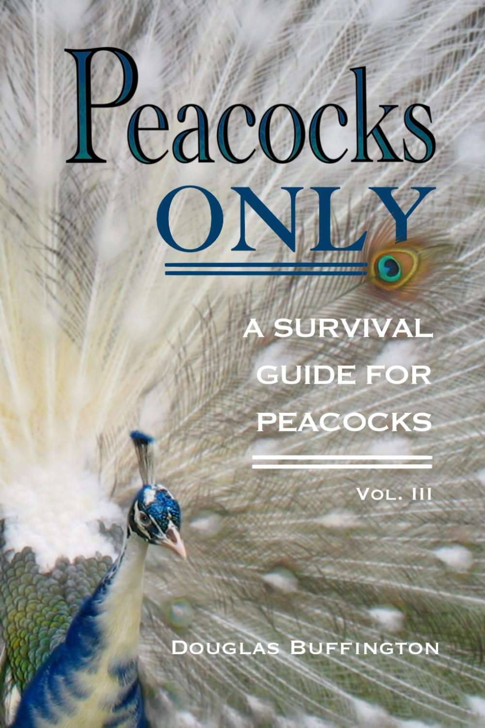 Peacocks Only: A Survival Guide for Peacocks: Buffington, Douglas ...