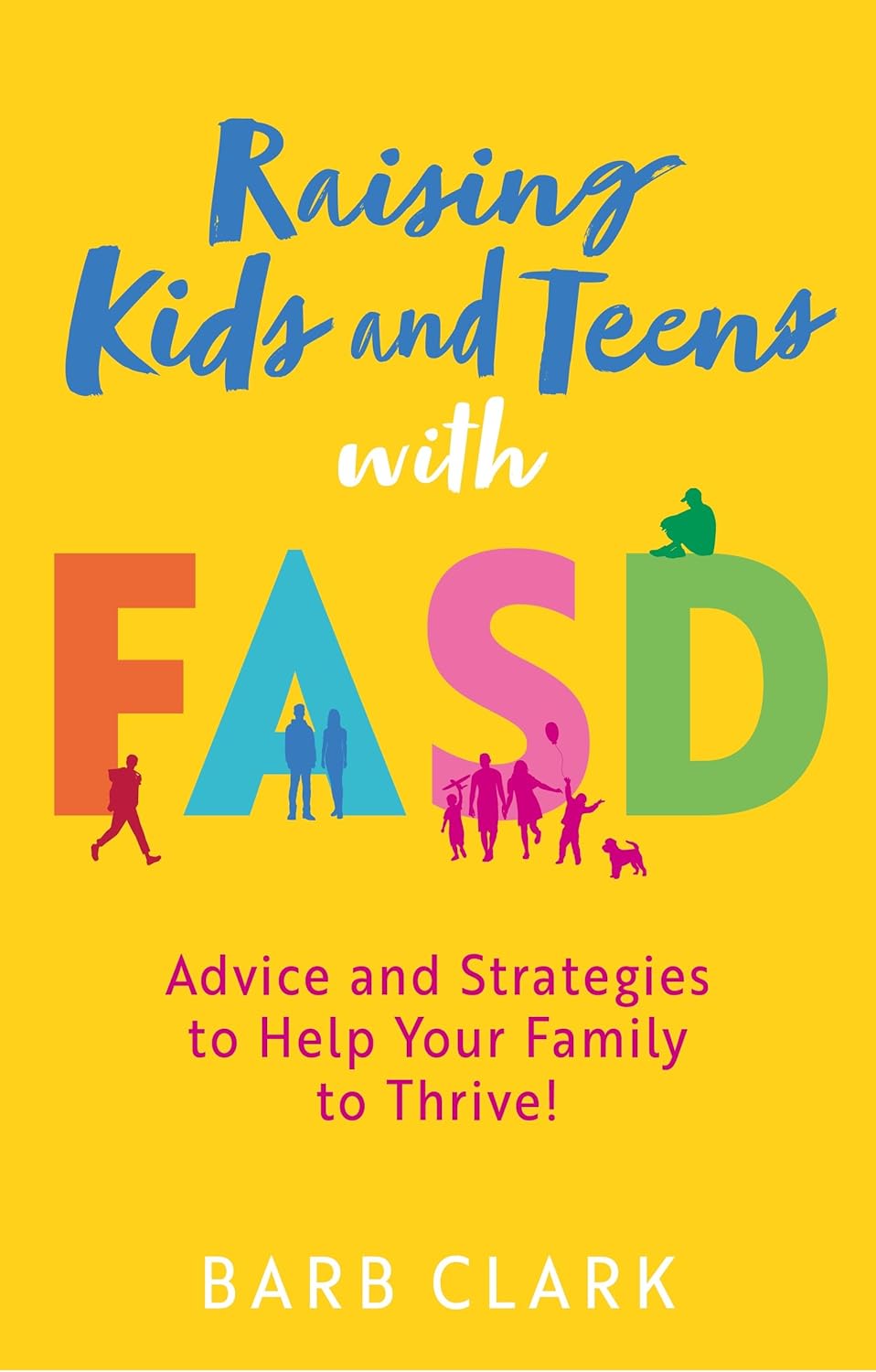 Raising Kids and Teens with FASD: Advice and Strategies to Help Your ...