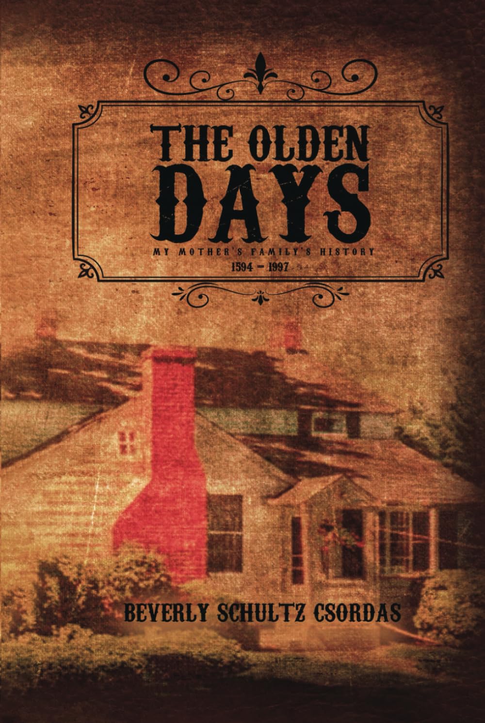 The Olden Days: My Mother’s Family History 1594 - 1997: Schultz Csordas ...