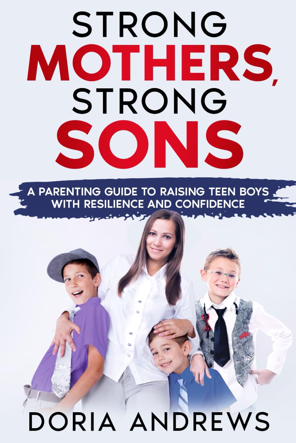 Strong Mothers, Strong Sons: A Parenting Guide to Raising Teen Boys ...