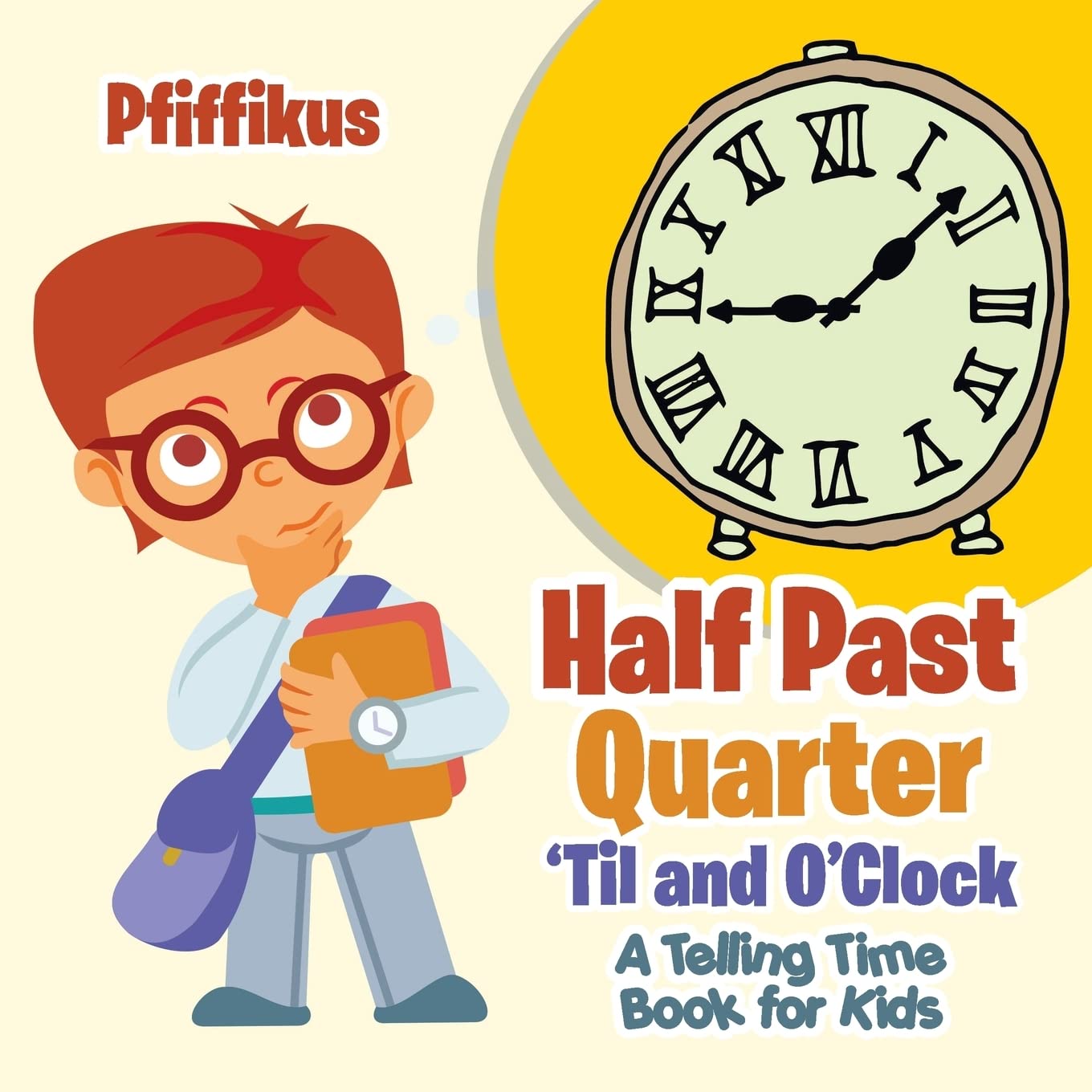 Half Past, Quarter 'Til and O'Clock | A Telling Time Book for Kids ...
