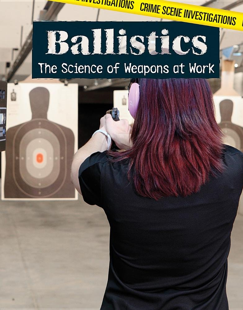 Buy Ballistics: the Science of Weapons at Work: The Science of Weapons ...