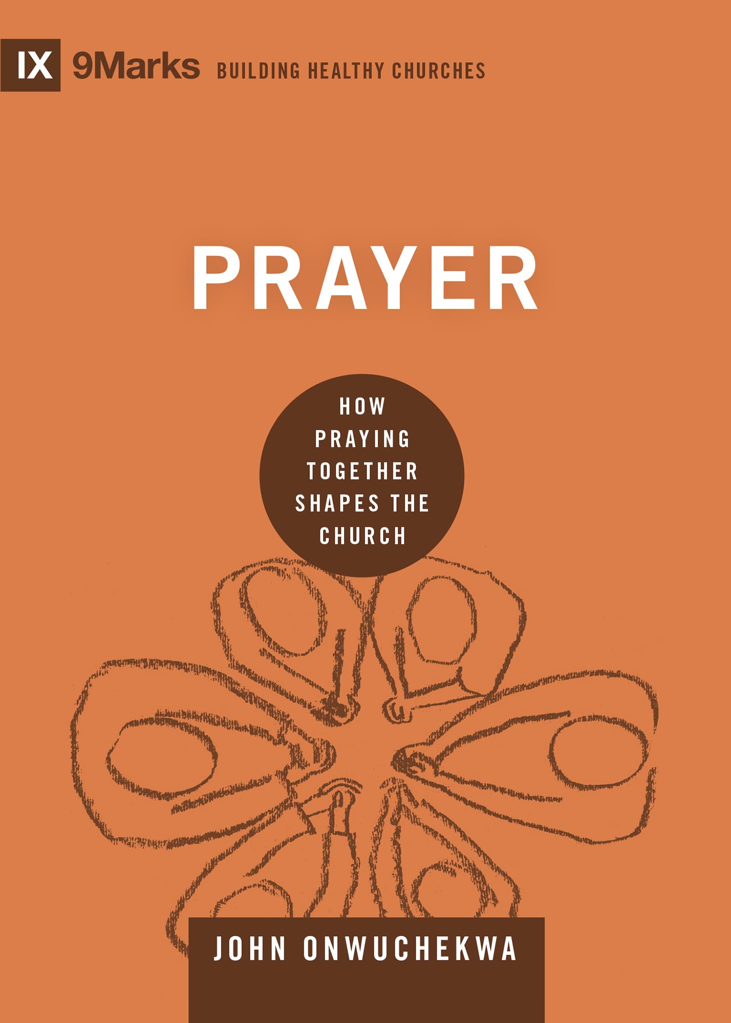 Prayer: How Praying Together Shapes the Church (Building Healthy ...