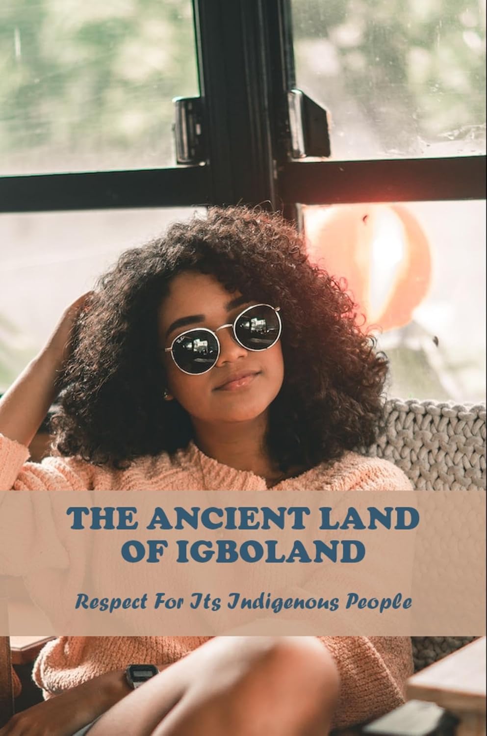 The Ancient Land Of Igboland: Respect For Its Indigenous People ...