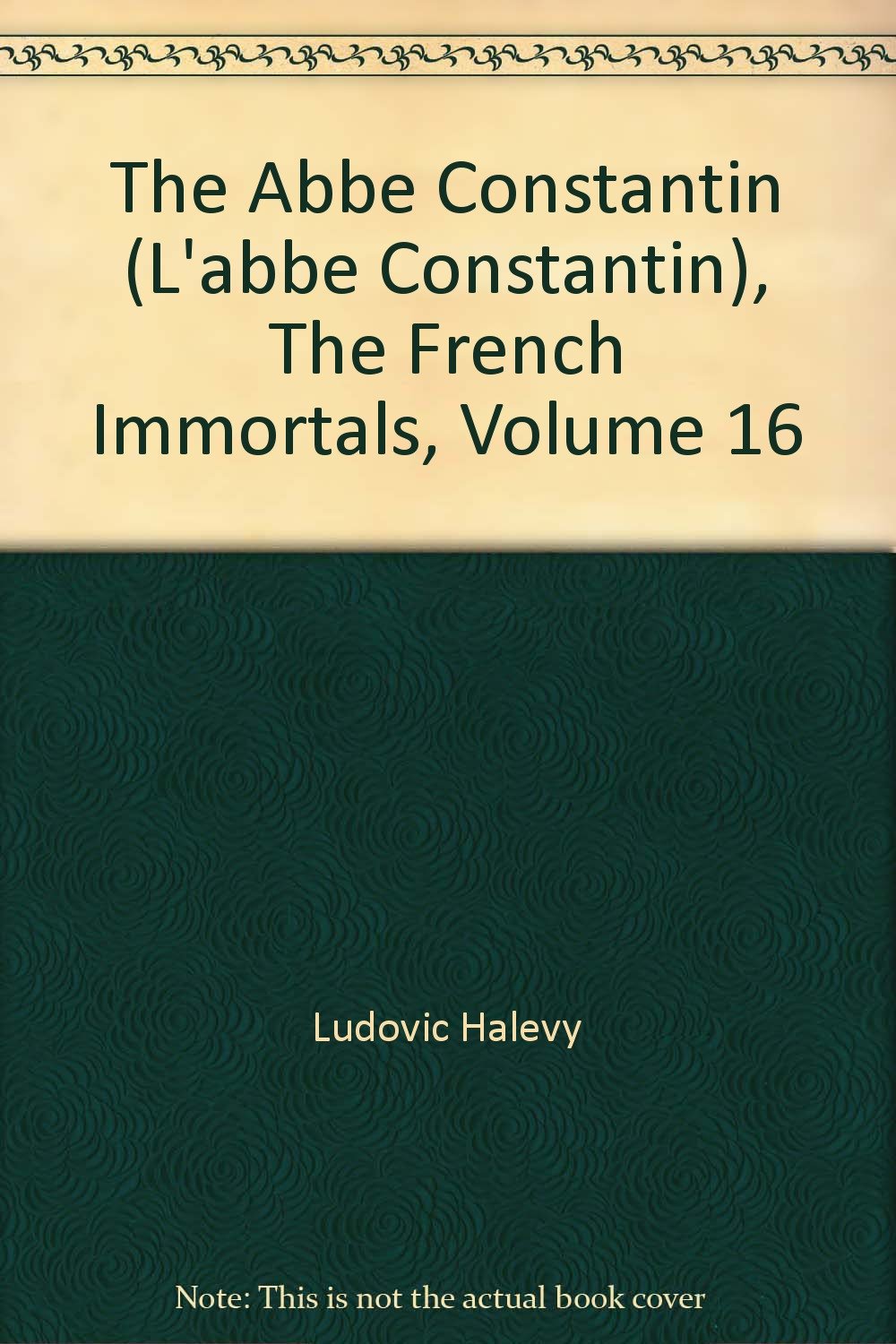 The Abbe Constantin (L'abbe Constantin), The French Immortals, Volume ...