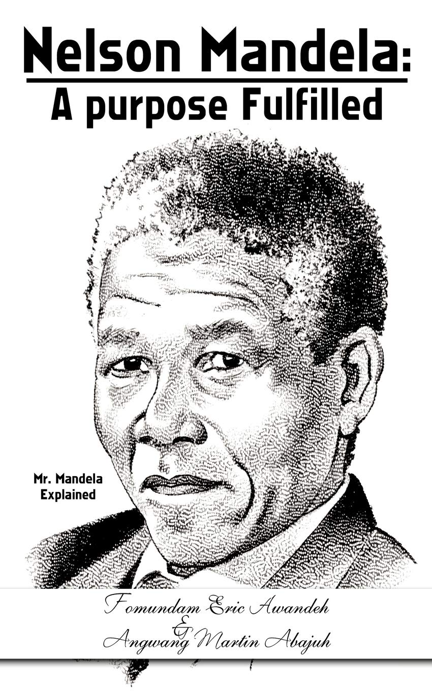 Nelson Mandela A Purpose Fulfilled Mr Mandela Explained | Desertcart ...