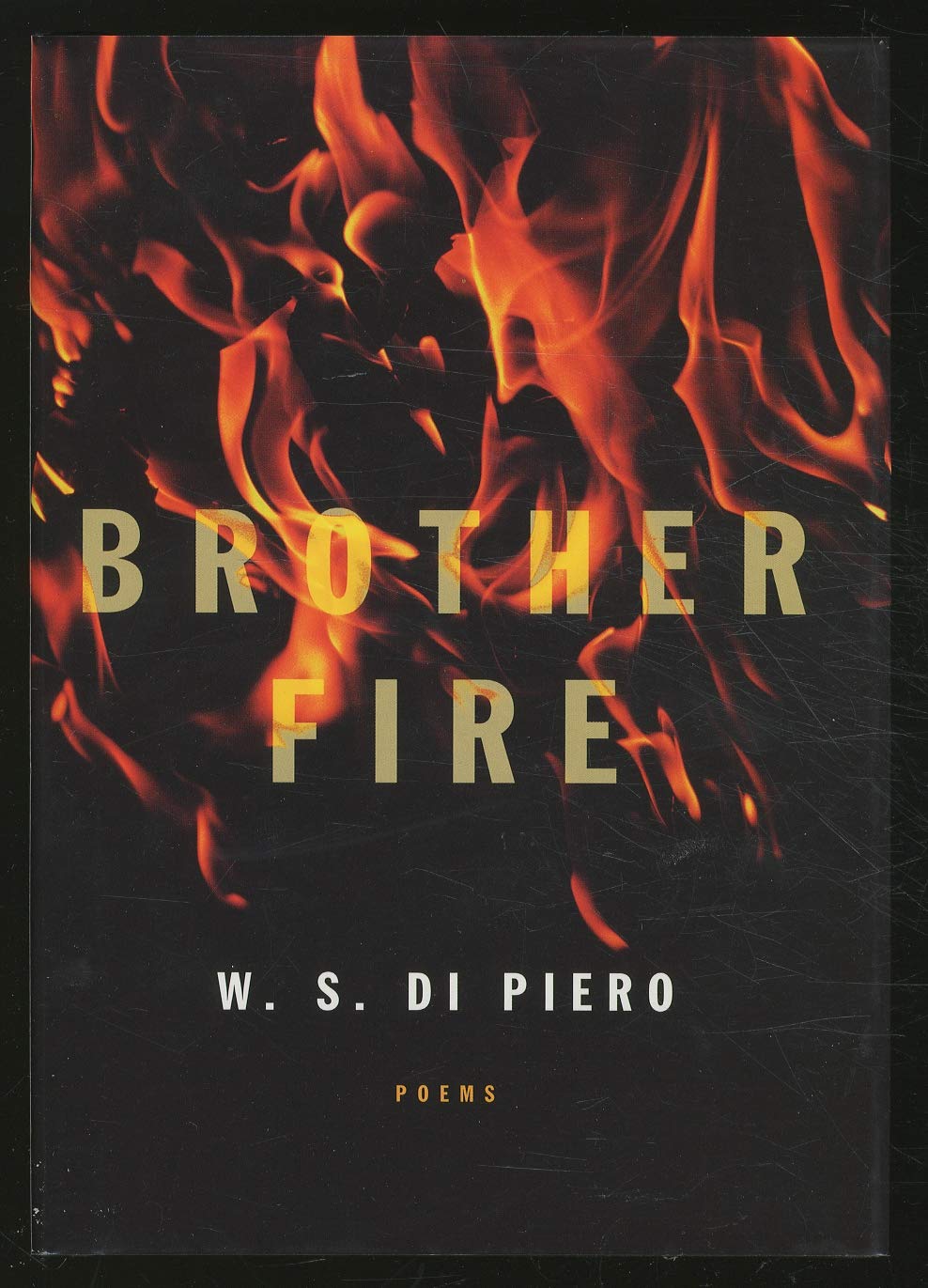 Brother Fire: Poems: Di Piero, W.S.: 9781400042036: Amazon.com: Books