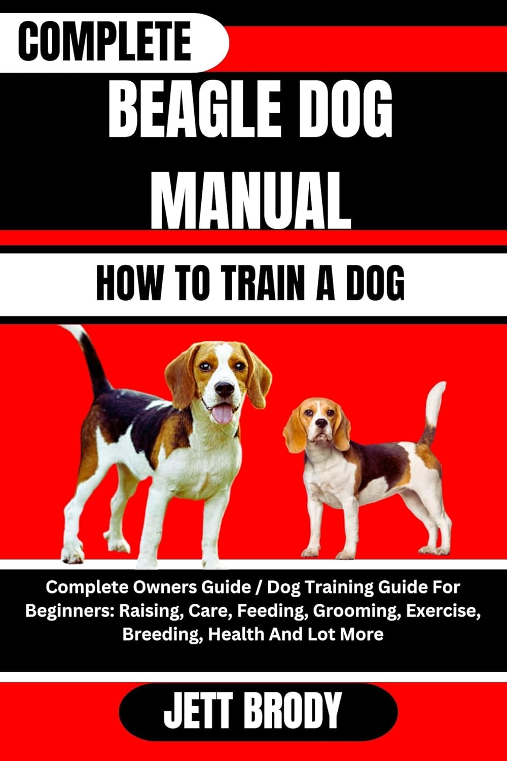 COMPLETE BEAGLE DOG MANUAL. HOW TO TRAIN A DOG: Complete Owners Guide ...