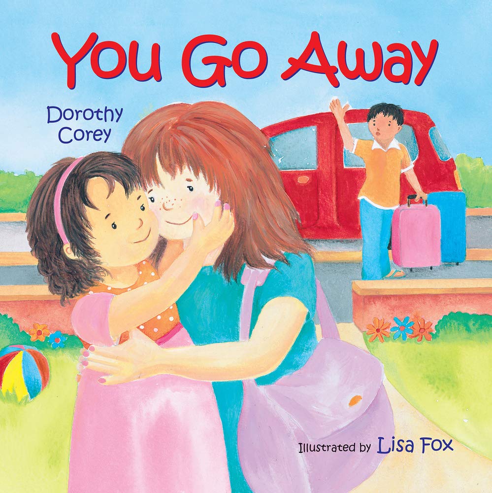 You Go Away: Corey, Dorothy, Fox, Lisa: 9780807594407: Amazon.com: Books