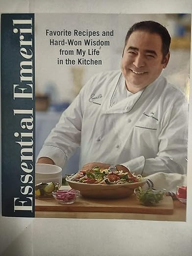 Essential Emeril: Favorite Recipes and Hard-Won Wisdom from My Life in ...