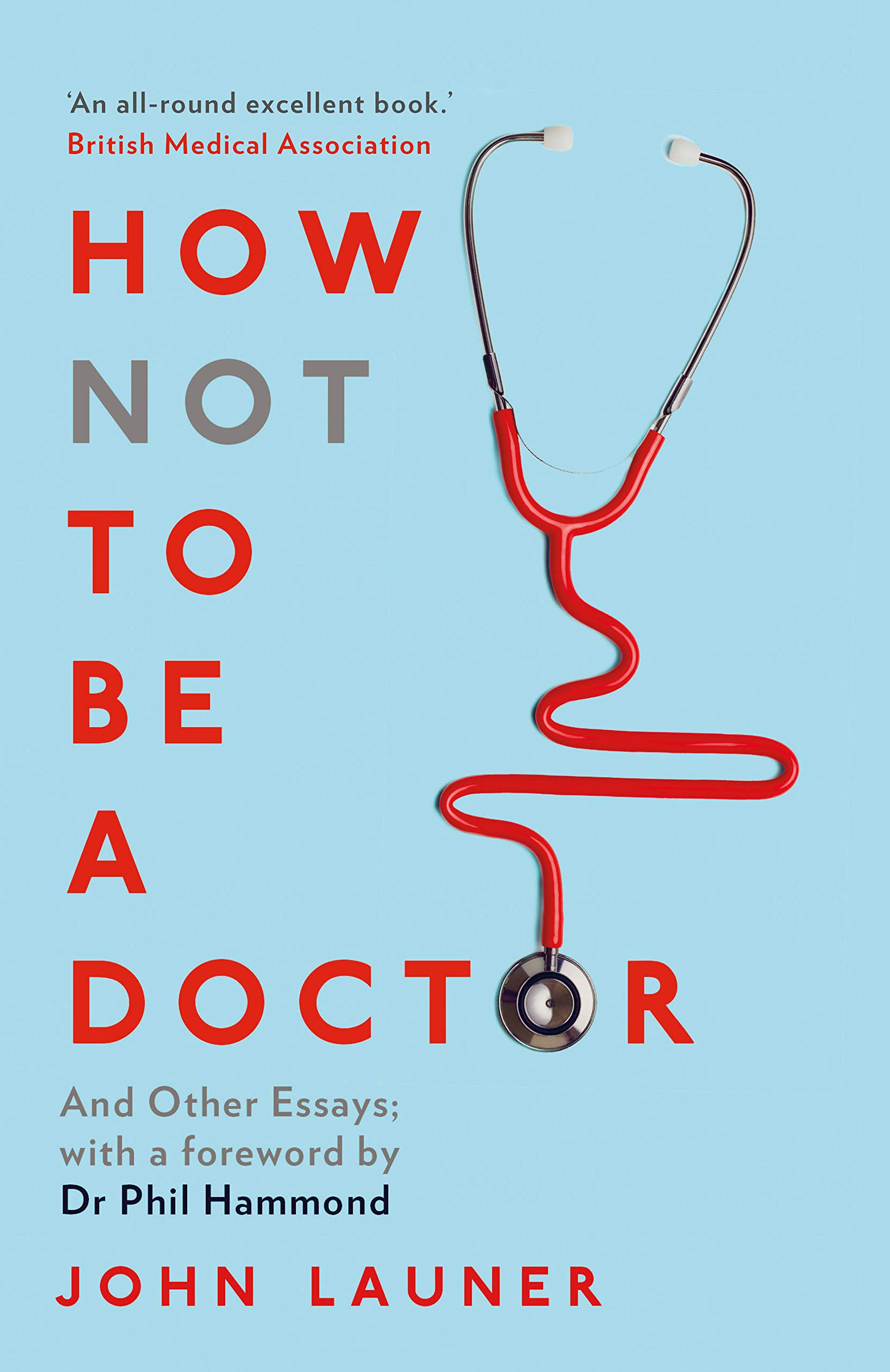 How Not to Be a Doctor: And Other Essays : John Launer: Amazon.co.uk: Books