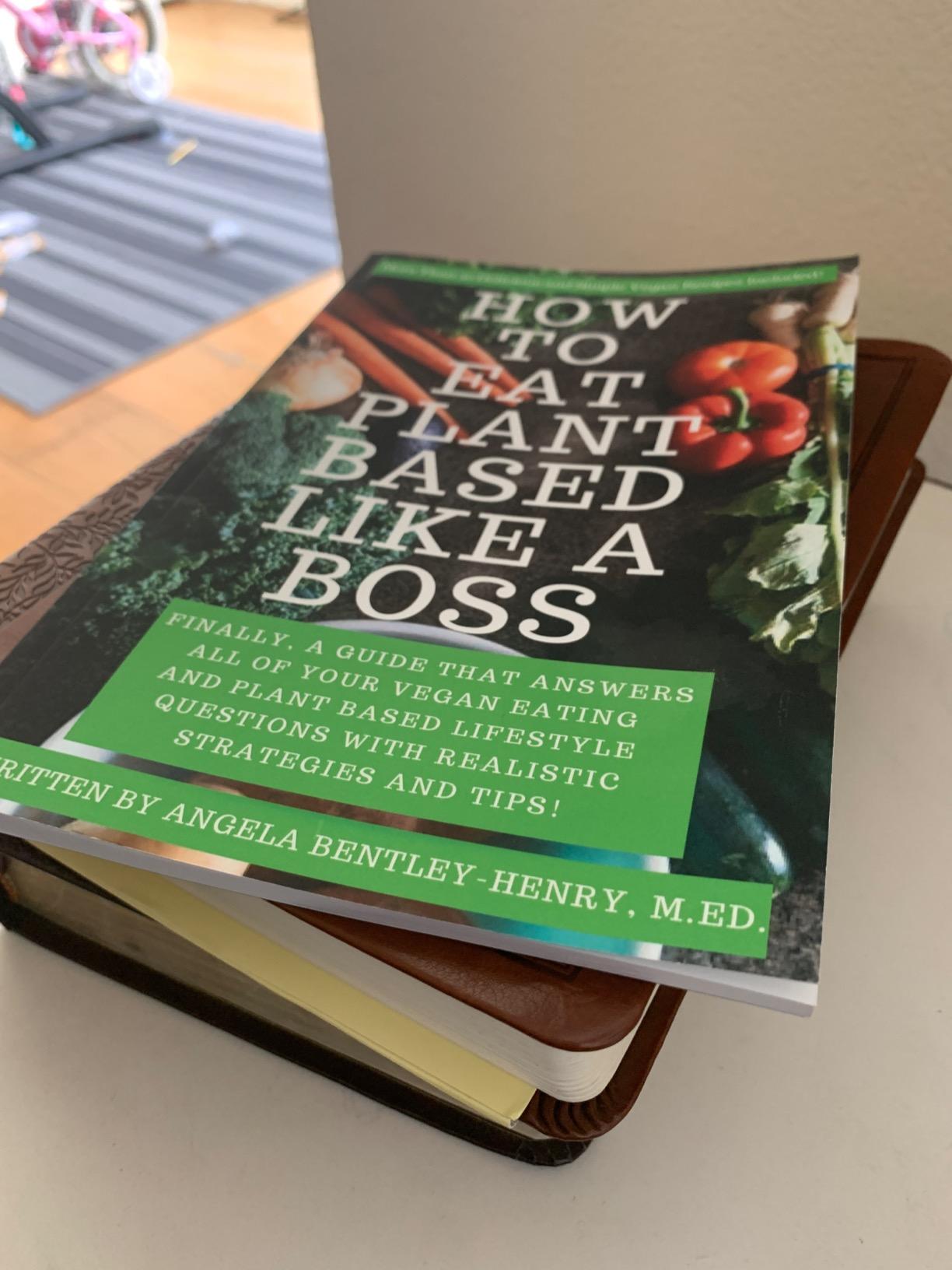 How to Eat Plant Based Like a Boss: All Of Your Vegan Eating and Plant ...