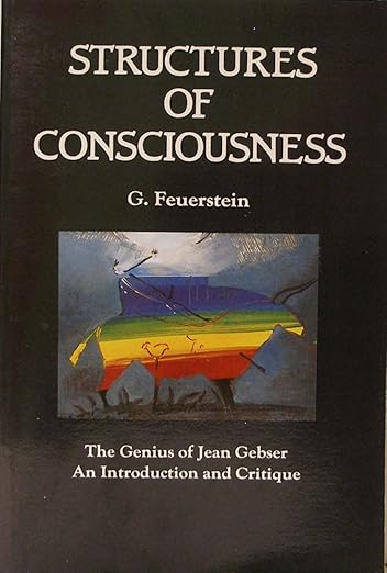 Structures of Consciousness: The Genius of Jean Gebser: An Introduction ...