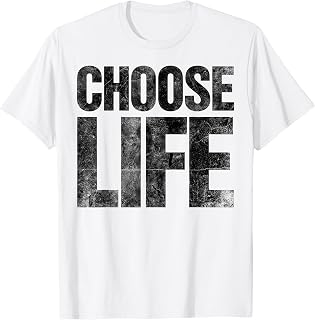 The 'Choose Life' T-Shirt: Understanding Its Message And Impact | ShunVogue
