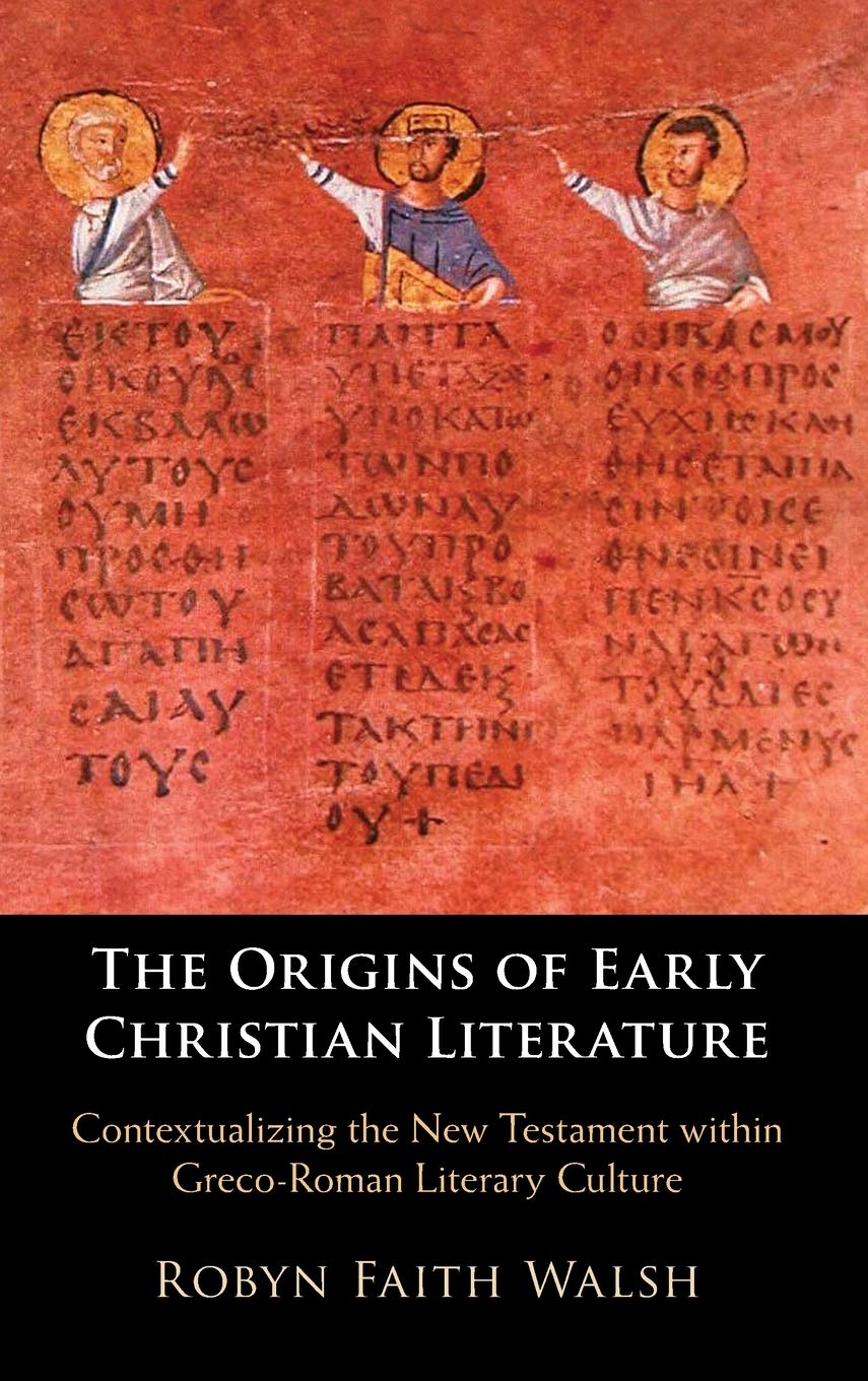 The Origins of Early Christian Literature: Contextualizing the New ...