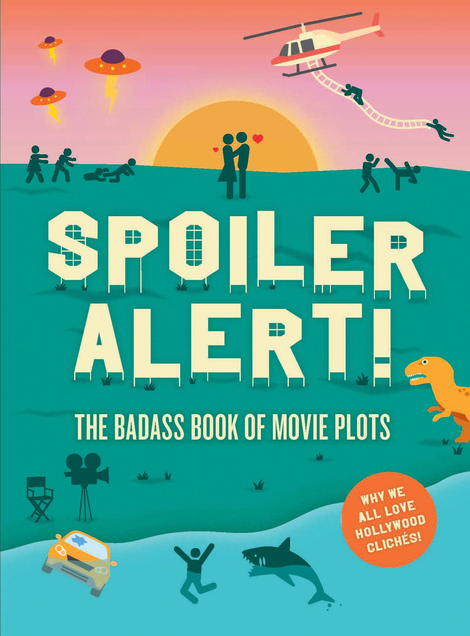 Spoiler Alert!: The Badass Book of Movie Plots: Why We All Love ...