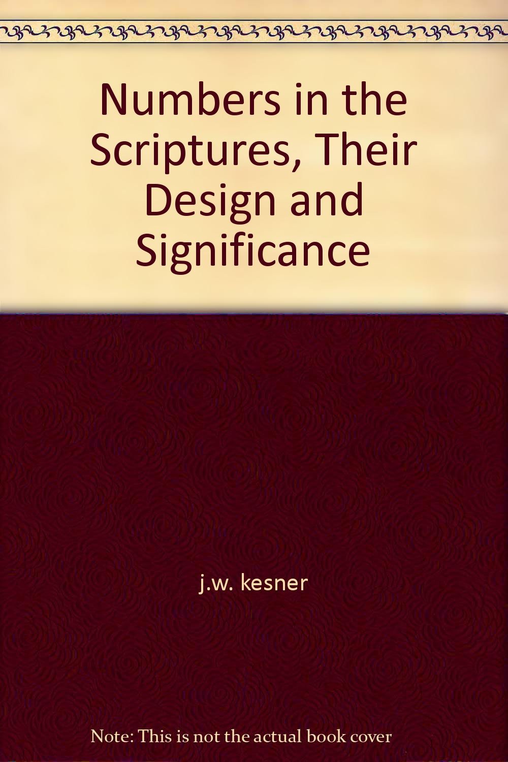 Numbers in the Scriptures, Their Design and Significance: E.W ...