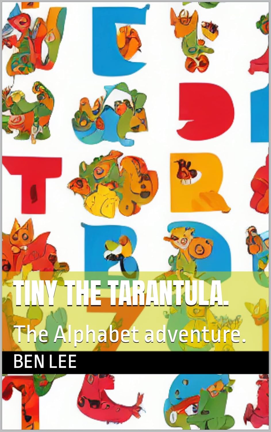Tiny the Tarantula.: The Alphabet adventure. eBook : Lee, Ben, Seddon ...