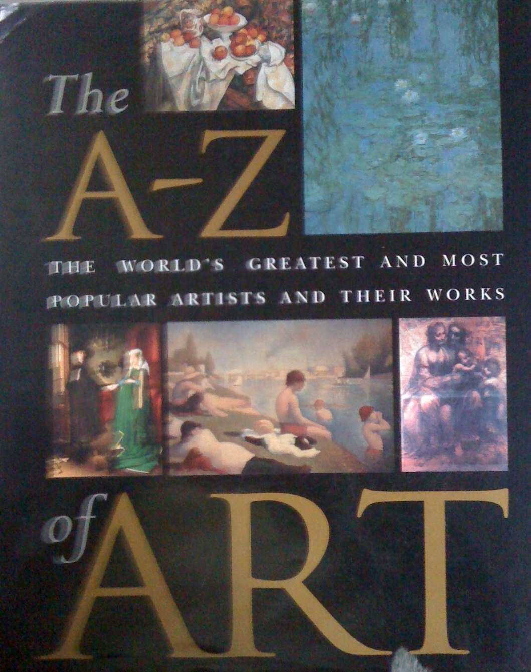 The A-Z of Art. The World`s Greatest and Most Popular Artists and Their ...