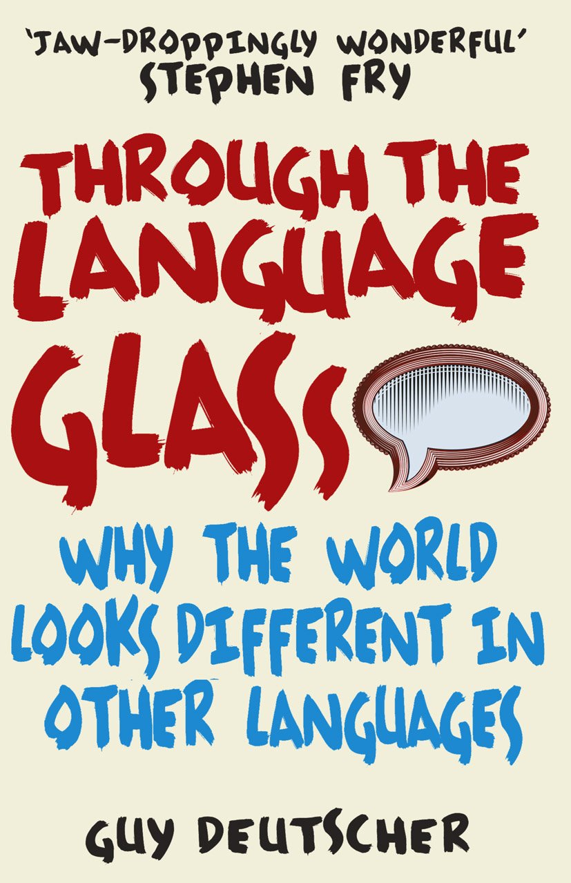 Through the Language Glass: Why The World Looks Different In Other ...