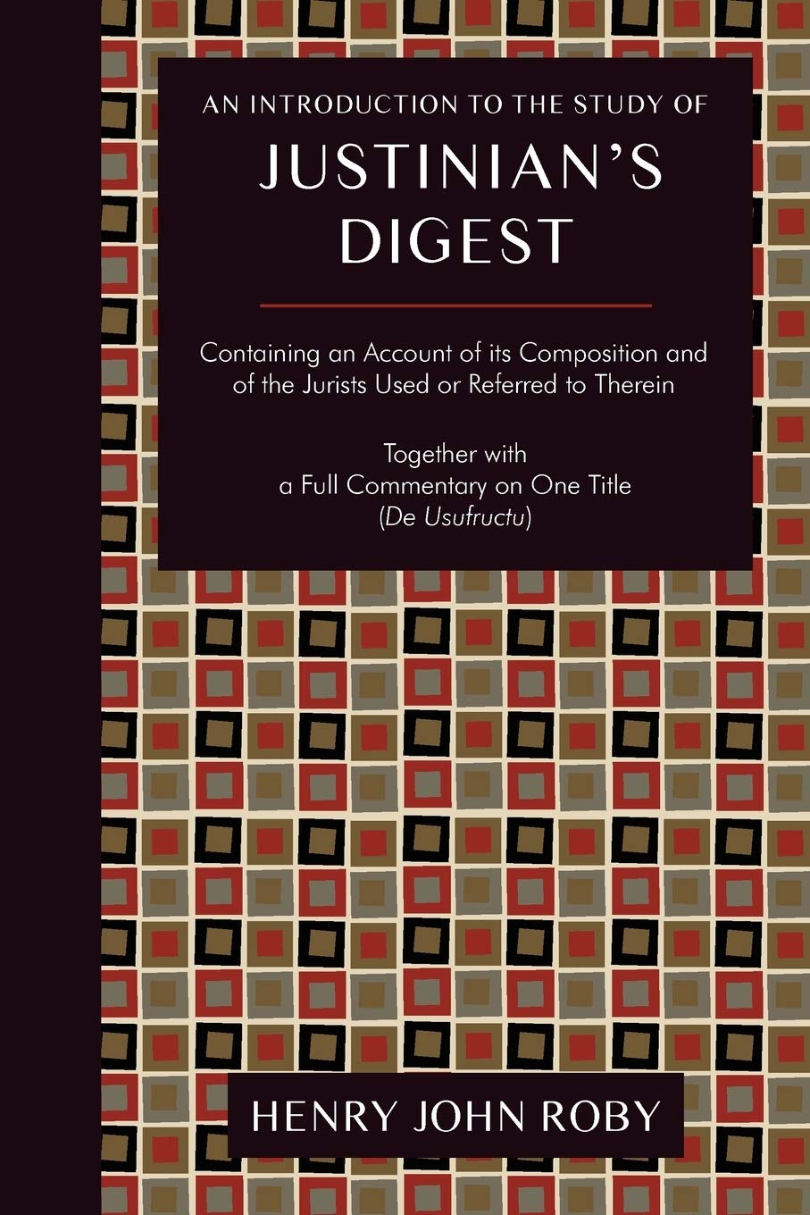 An Introduction to the Study of Justinian's Digest: Roby, Henry John ...