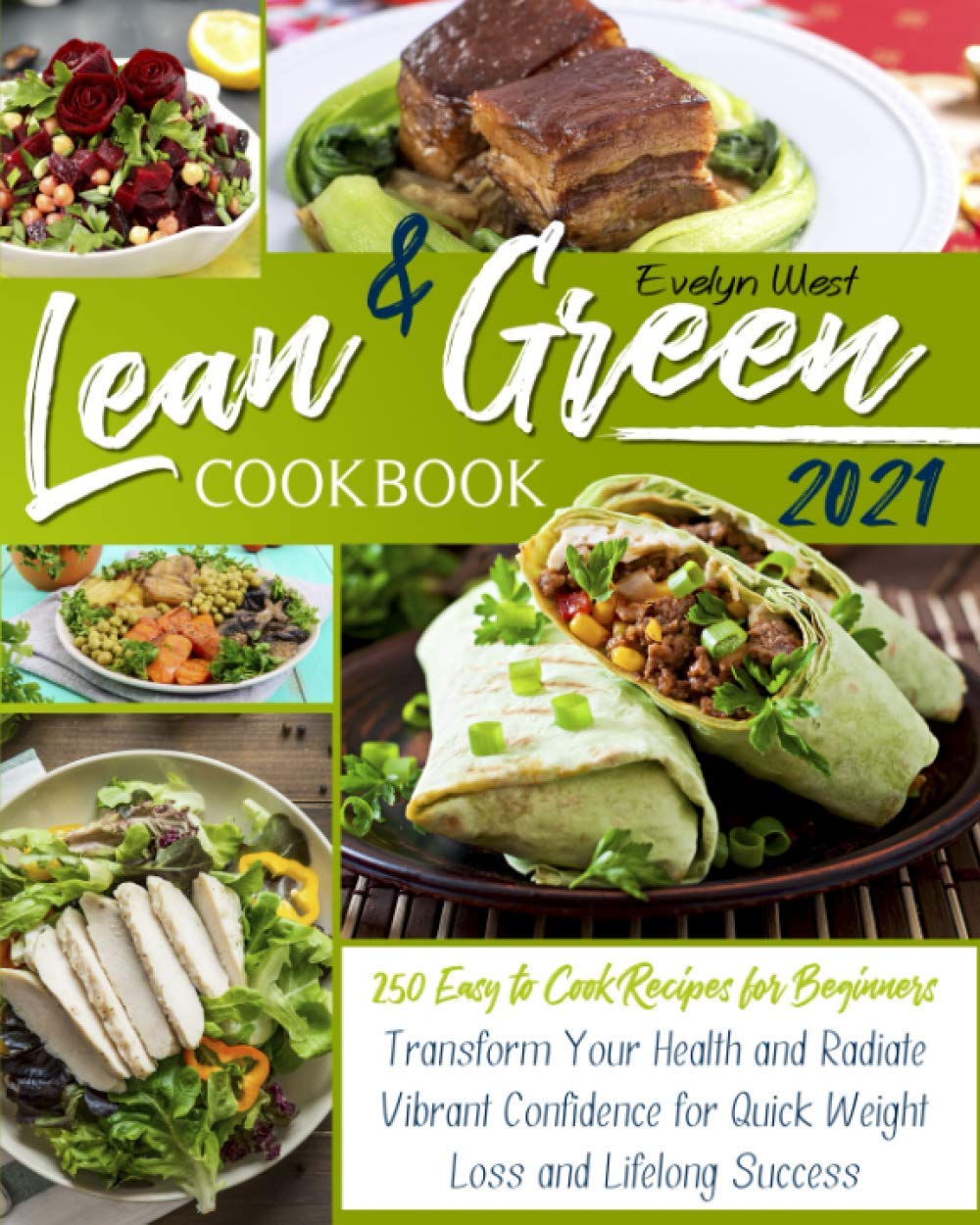 Lean and Green Cookbook 2021: 250 Easy to Cook Recipes for Beginners ...