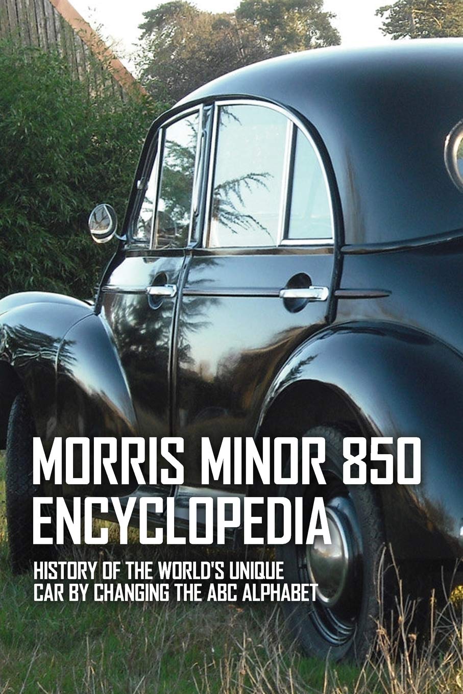 Morris Minor 850 Encyclopedia History Of The Worlds Unique Car ...