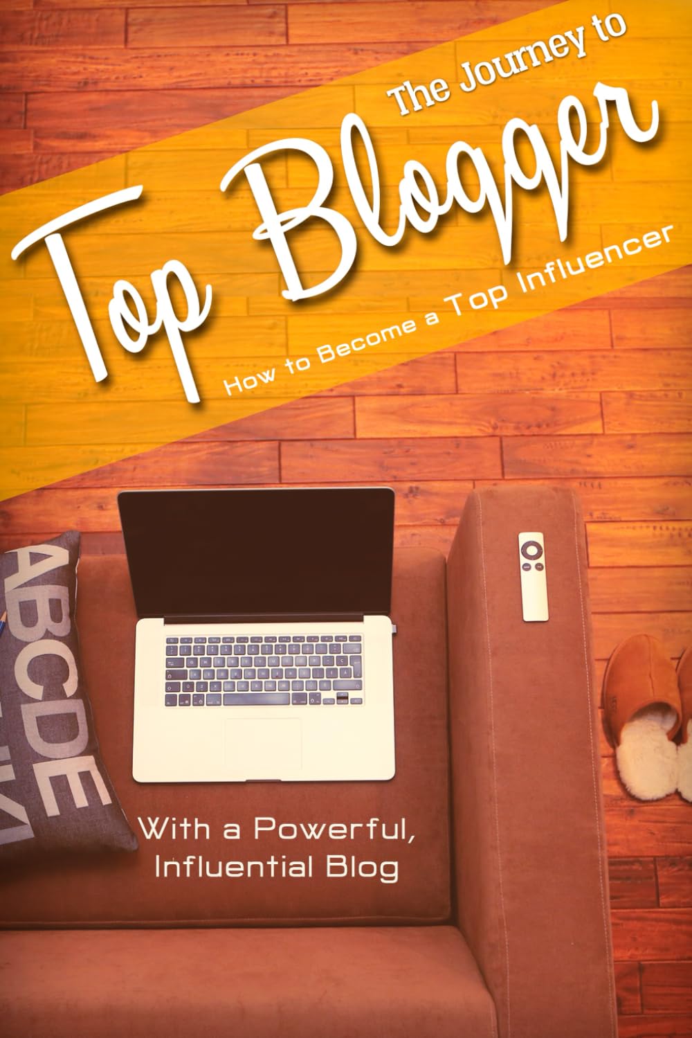 The Journey to Top Blogger: How to Become a Top Influencer With a ...