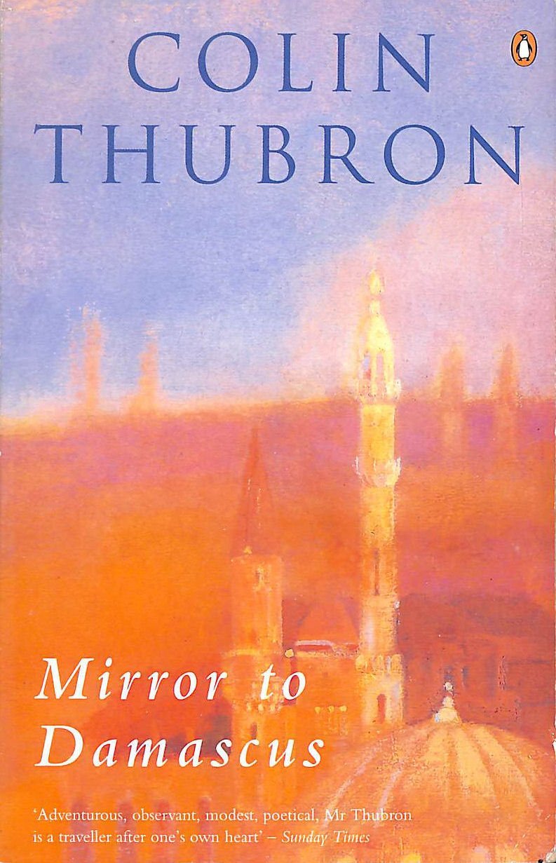 Mirror to Damascus: Colin Thubron: 9780140245462: Amazon.com: Books