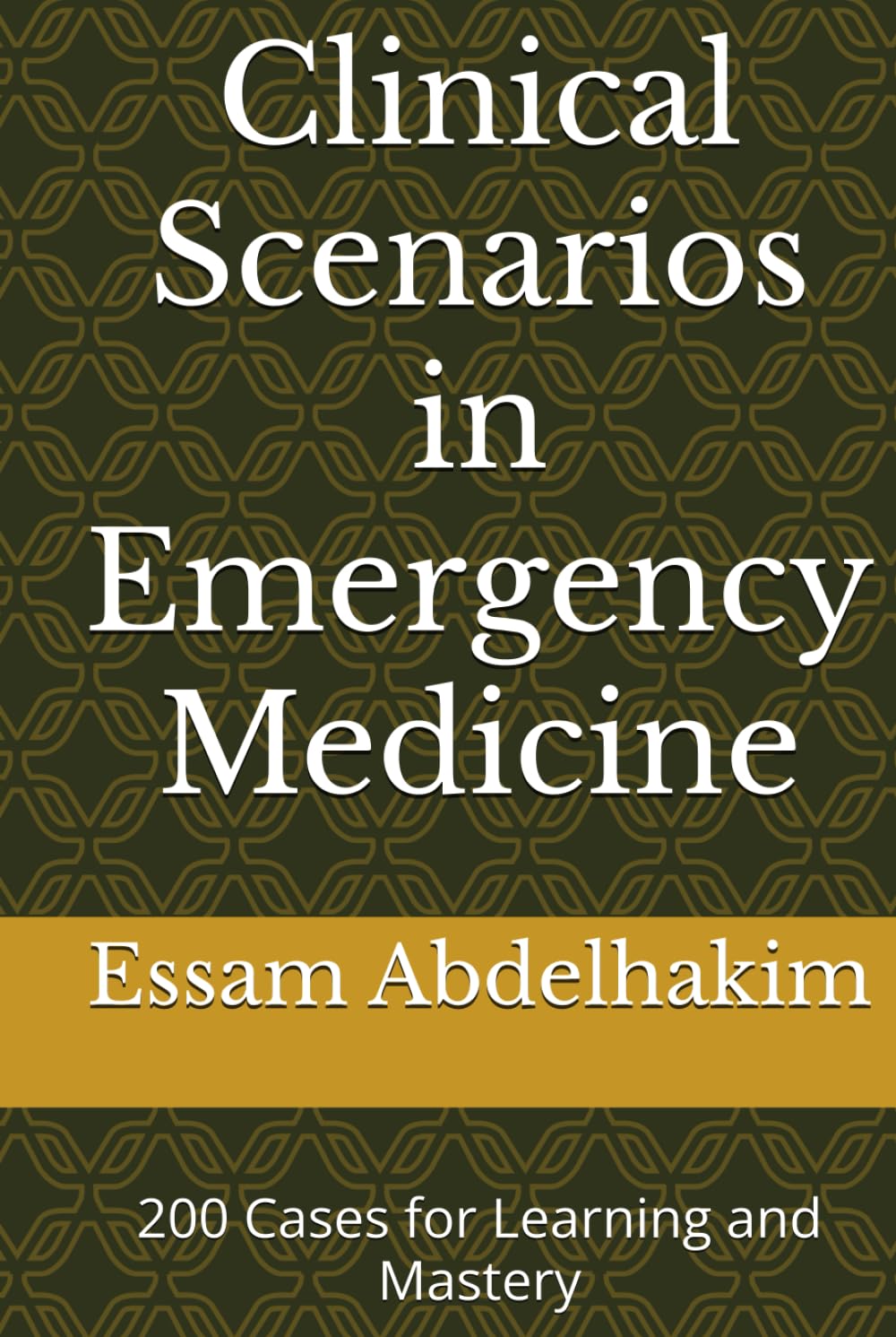 Clinical Scenarios in Emergency Medicine: 200 Cases for Learning and ...