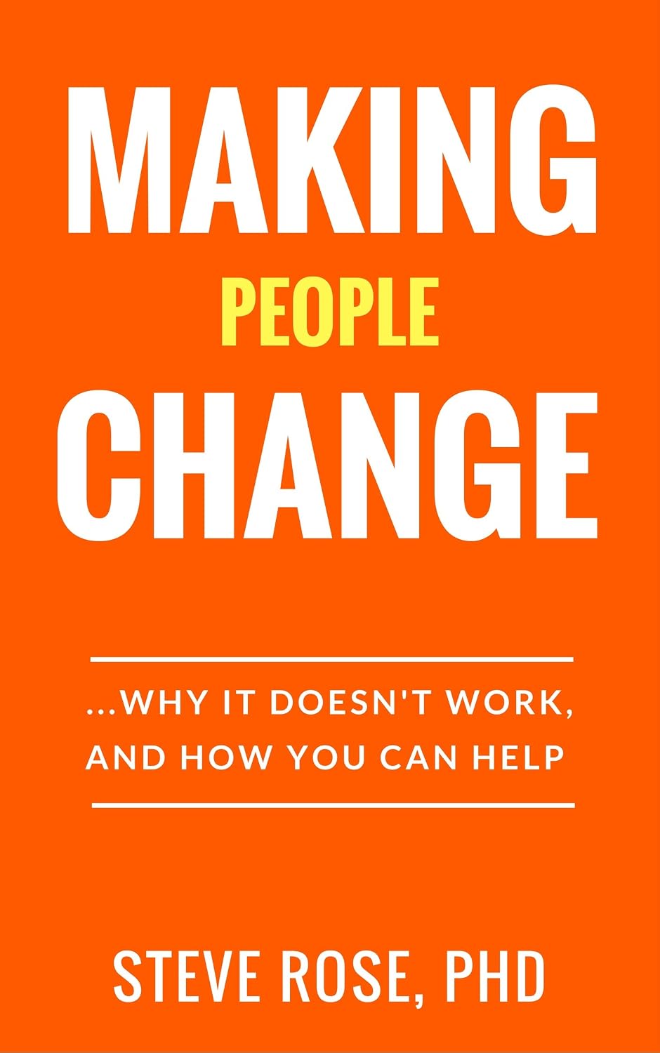 Amazon.com: Making People Change: Why it Doesn’t Work, and How You Can ...
