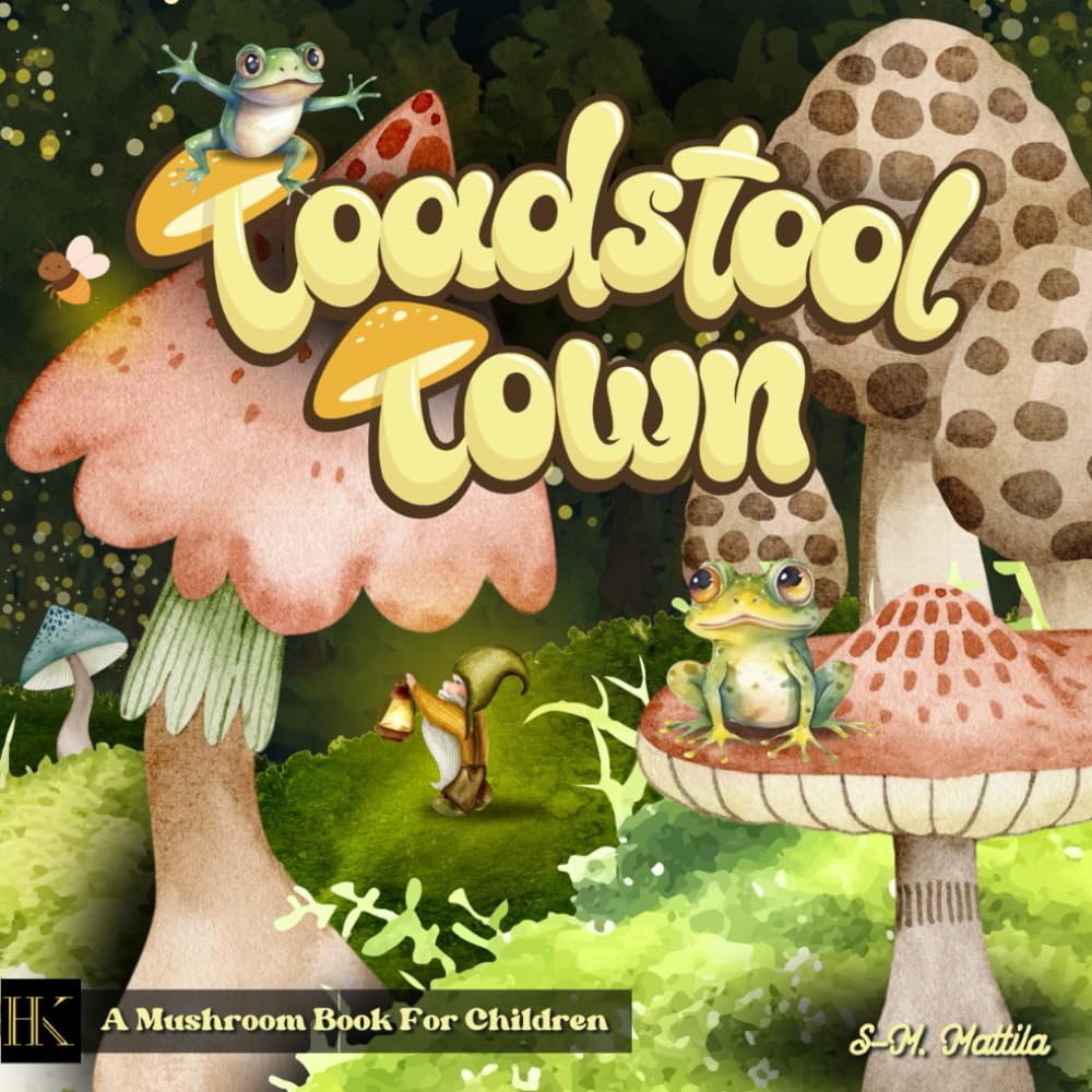 Toadstool Town: A Mushroom Book For Children: Mattila, Sonja-Maria, K ...